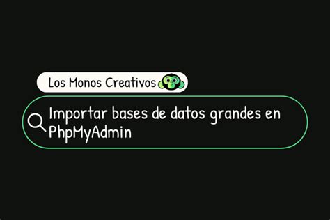 Importar Base De Datos Grandes En Phpmyadmin