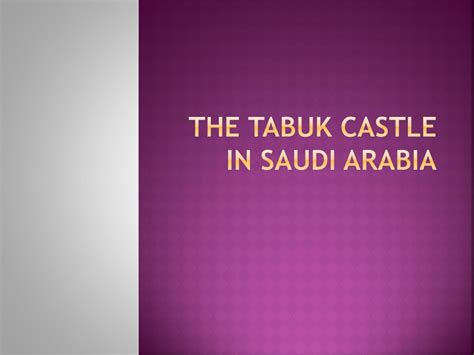 Ppt The Tabuk Castle In Saudi Arabia Powerpoint Presentation Free Download Id11836915