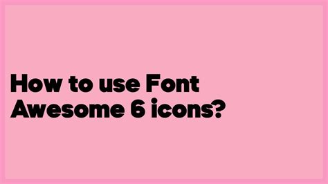 How To Use Font Awesome 6 Icons 3 Answers Youtube