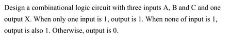 Solved Design A Combinational Logic Circuit With Three Chegg
