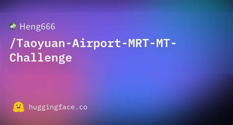 Heng666taoyuan Airport Mrt Mt Challenge · Datasets At Hugging Face