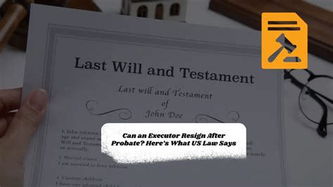 Can An Executor Resign After Probate Heres What Us Law Says