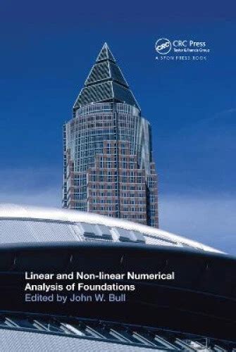 Linear And Non Linear Numerical Analysis Of Foundations By John W Bull