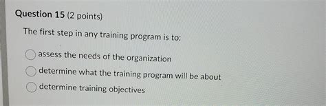 Solved Question 15 2 ﻿pointsthe First Step In Any Training