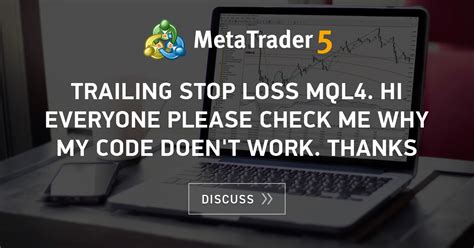 Trailing Stop Loss Mql4 Hi Everyone Please Check Me Why My Code Doent