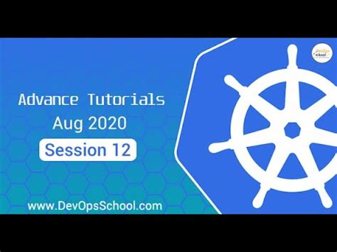Kubernetes Advance Tutorials Aug 2020 Session 12 YouTube