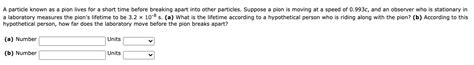 Solved A Particle Known As A Pion Lives For A Short Time