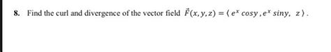 Find The Curl And Divergence Of The Vector Field Chegg