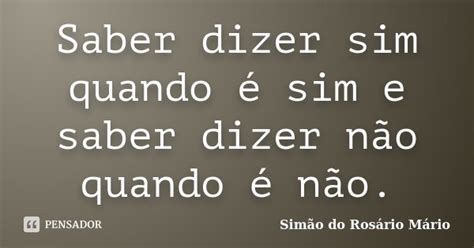 Saber Dizer Sim Quando é Sim E Saber Simão Do Rosário Mário Pensador