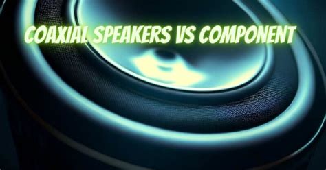 Coaxial Speakers Vs Component All For Turntables