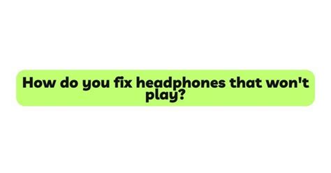 How Do You Fix Headphones That Won T Play All For Turntables