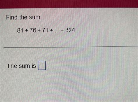 Solved Find The Sum 81 76 71 324 The Sum Is Chegg Com