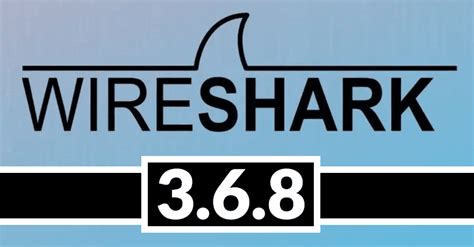 Wireshark 3 6 8 Released Whats New Cyber Security News
