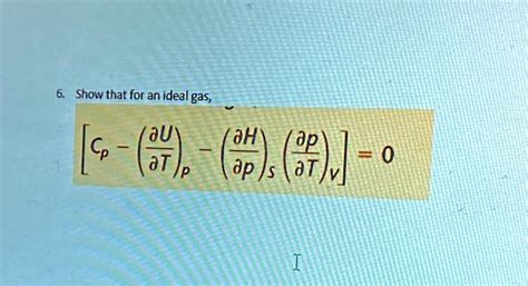 Solved Show That For An Ideal Gas Du Dt Dh Dp Dp S At