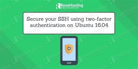 Secure Ssh Using Two Factor Authentication On Ubuntu 1604 Rosehosting
