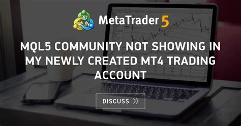 Mql5 Community Not Showing In My Newly Created Mt4 Trading Account