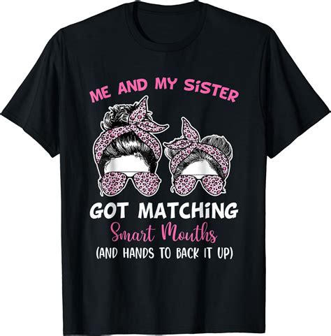 Me And My Sister Got Matching Smart Mouths Funny Sisters T Shirt Black
