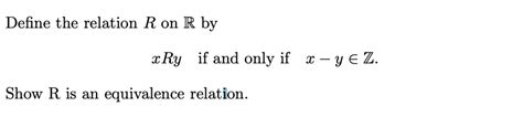 Solved Define the relation R on R by xRy if and only if | Chegg.com