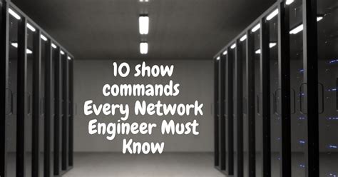 NETWORK ENGINEER STUFF SHOW COMMANDS NETWORK ENGINEER MUST KNOW