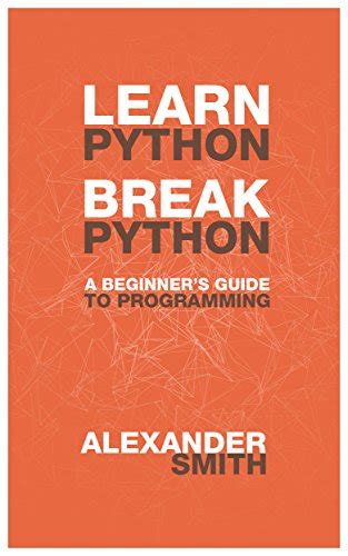 『learn Python Break Python A Beginners Guide To 読書メーター
