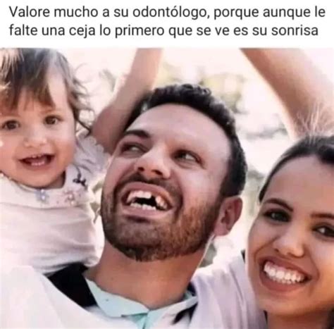 Valore Mucho A Su Odontólogo Porque Aunque Le Falte Una Ceja Lo