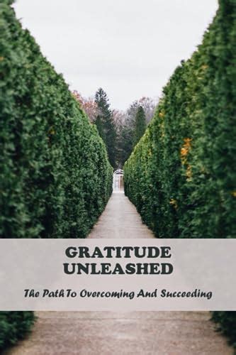 Gratitude Unleashed The Path To Overcoming And Succeeding By Coleen