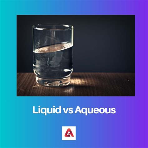 Liquid Vs Aqueous Difference And Comparison