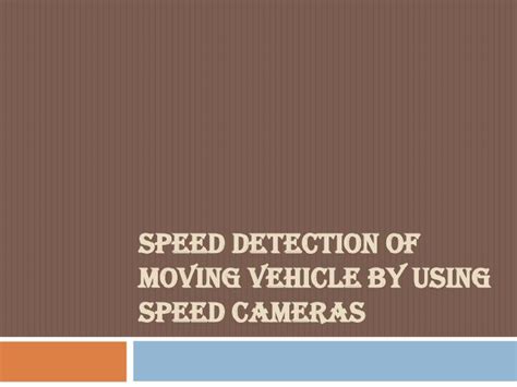 Ppt Speed Detection Of Moving Vehicle By Using Speed Cameras Powerpoint Presentation Id2385661