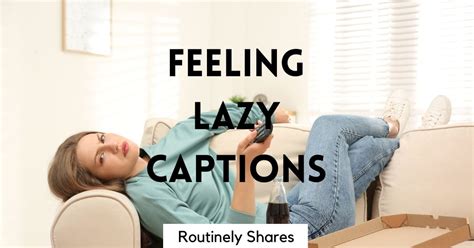 Love Your Lazy Day With The 260 Best Lazy Captions For Instagram Routinely Shares