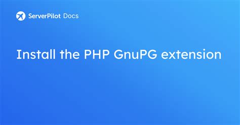 Install The Php Gnupg Extension Serverpilot Documentation