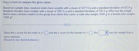 Solved Use Z Scores To Compare The Given Values Based On