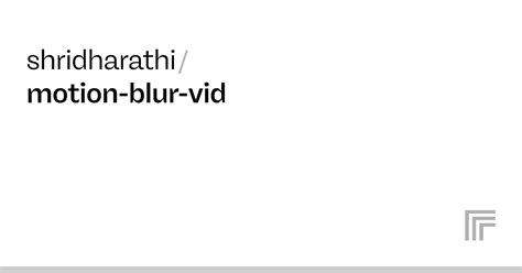 Examples Shridharathimotion Blur Vid Replicate