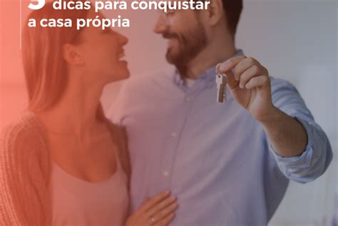 5 dicas para conquistar a casa própria Leão Empreendimentos