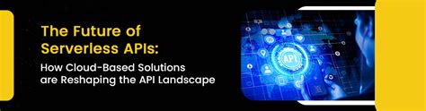 the future of serverless apis how cloud based solutions are reshaping