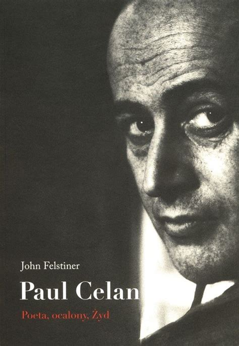 Paul Celan Poeta Ocalony Żyd Felstiner John Książka W Empik