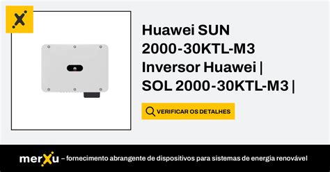 Huawei Inversor Sun 2000 30ktl M3 Inversor Dom 2000 30ktl M3 Merxu