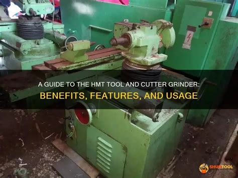 A Guide To The Hmt Tool And Cutter Grinder Benefits Features And