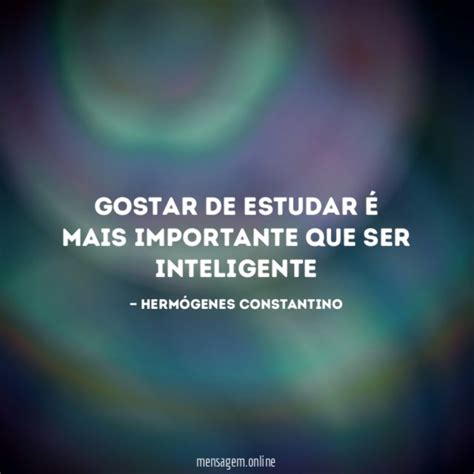 Estudar Gostar De Estudar É Mais Importante Que Ser Inteligente
