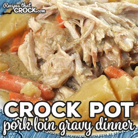 This Crock Pot Pork Loin Gravy Dinner Recipe Takes Our Popular Crock