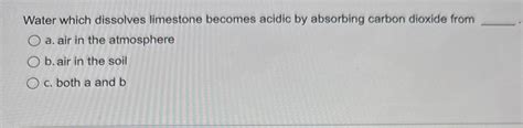 Solved Water Which Dissolves Limestone Becomes Acidic By