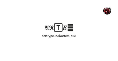 𝕬𝕽🅃𝑬🅜︎ — Teletype