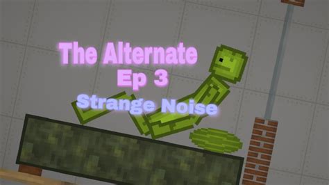 Strange Noise The Alternate Melon Playground Ep 3 Youtube