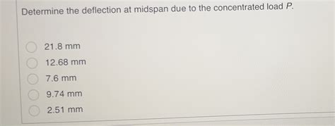Solved Determine The Deflection At Midspan Due To The