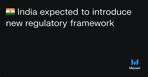 🇮🇳 India Expected To Introduce New Regulatory Framework Messari