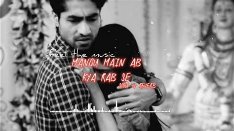 Mangu Main Ab Kya Rab Se Slowed And Reverb Rahat Fateh Ali Khan