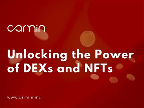 Unlocking The Power Of Dexs And Nfts By Carmin Medium
