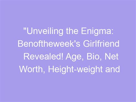 Unveiling The Enigma Benoftheweeks Girlfriend Revealed Age Bio