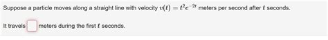 solved suppose a particle moves along a straight line with