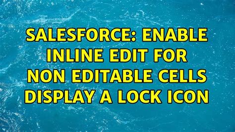 salesforce enable inline edit for non editable cells display a lock icon youtube