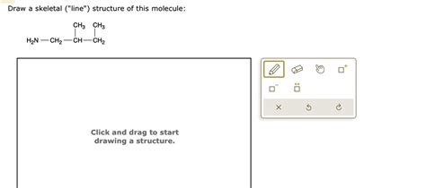 draw a skeletal line structure of this molecule ch3 ch3 h2n ch2 ch ch2 click and drag to